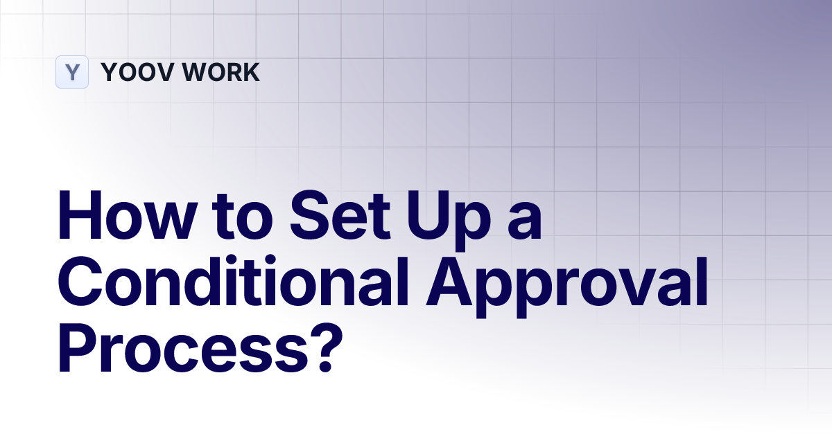 How to Set Up a Conditional Approval Process? | YOOV WORK